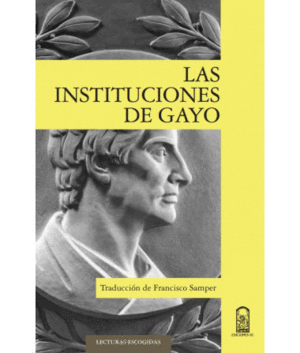 LAS INSTITUCIONES DE GAYO. TRADUCCIÓN DE FRANCISCO SAMPER. 9789561420656